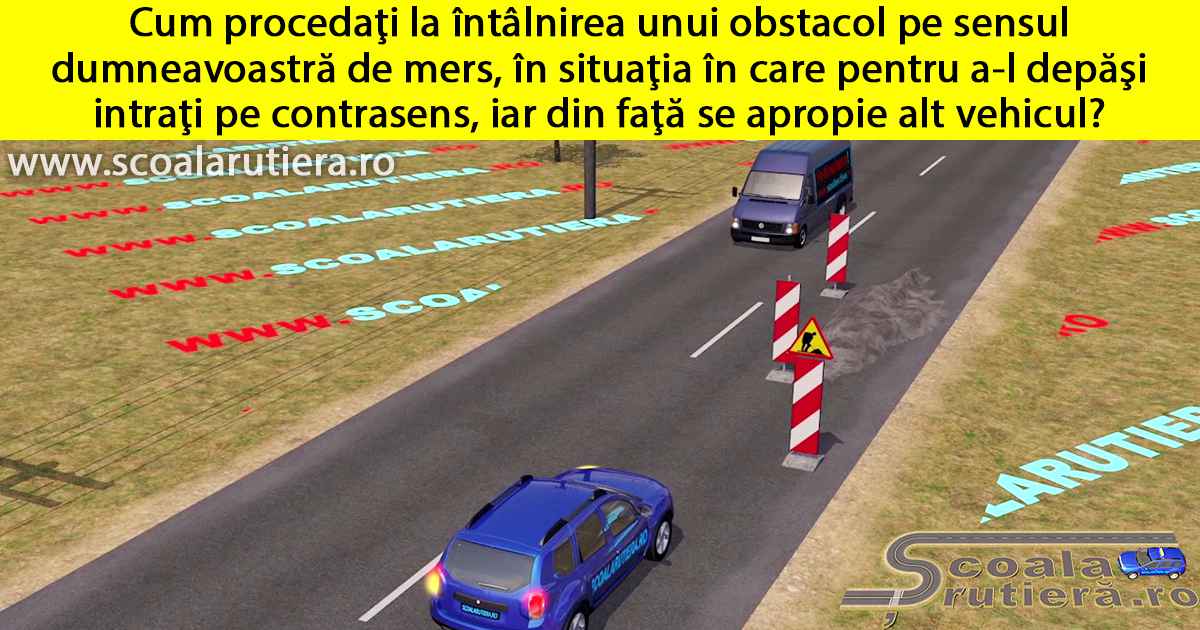 Chestionare DRPCIV cat B: Cum procedați la întâlnirea unui obstacol pe ...